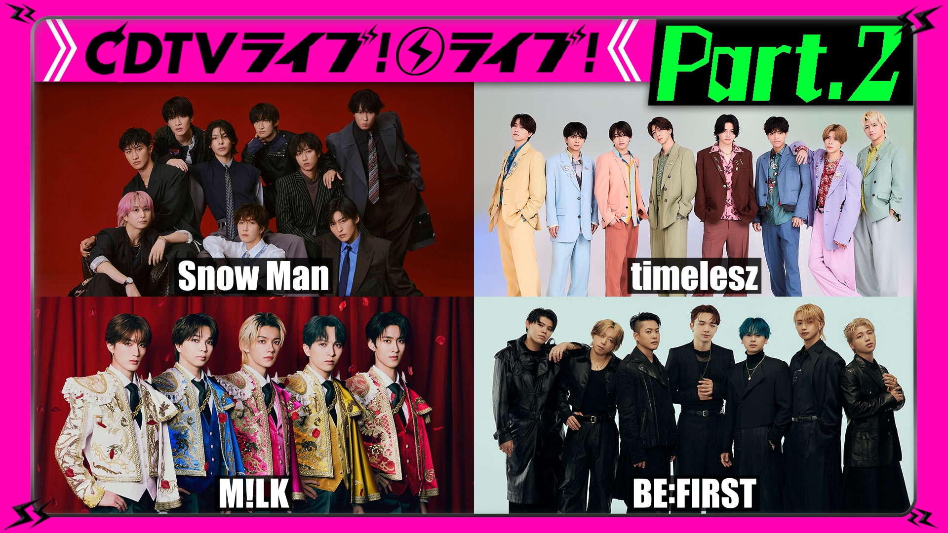 CDTV ライブ! ライブ! 【Part.2】Snow Man★timelesz | 無料見逃し配信中！＜TBS FREE＞